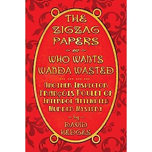 The Zigzag Papers or Who Wants Wanda Wasted: An Inspector François Poulet of Interpol Attempted Murder Mystery