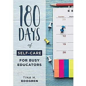 180 Days of Self-Care for Busy Educators (A 36-Week Plan of Low-Cost Self-Care for Teachers and Educators)