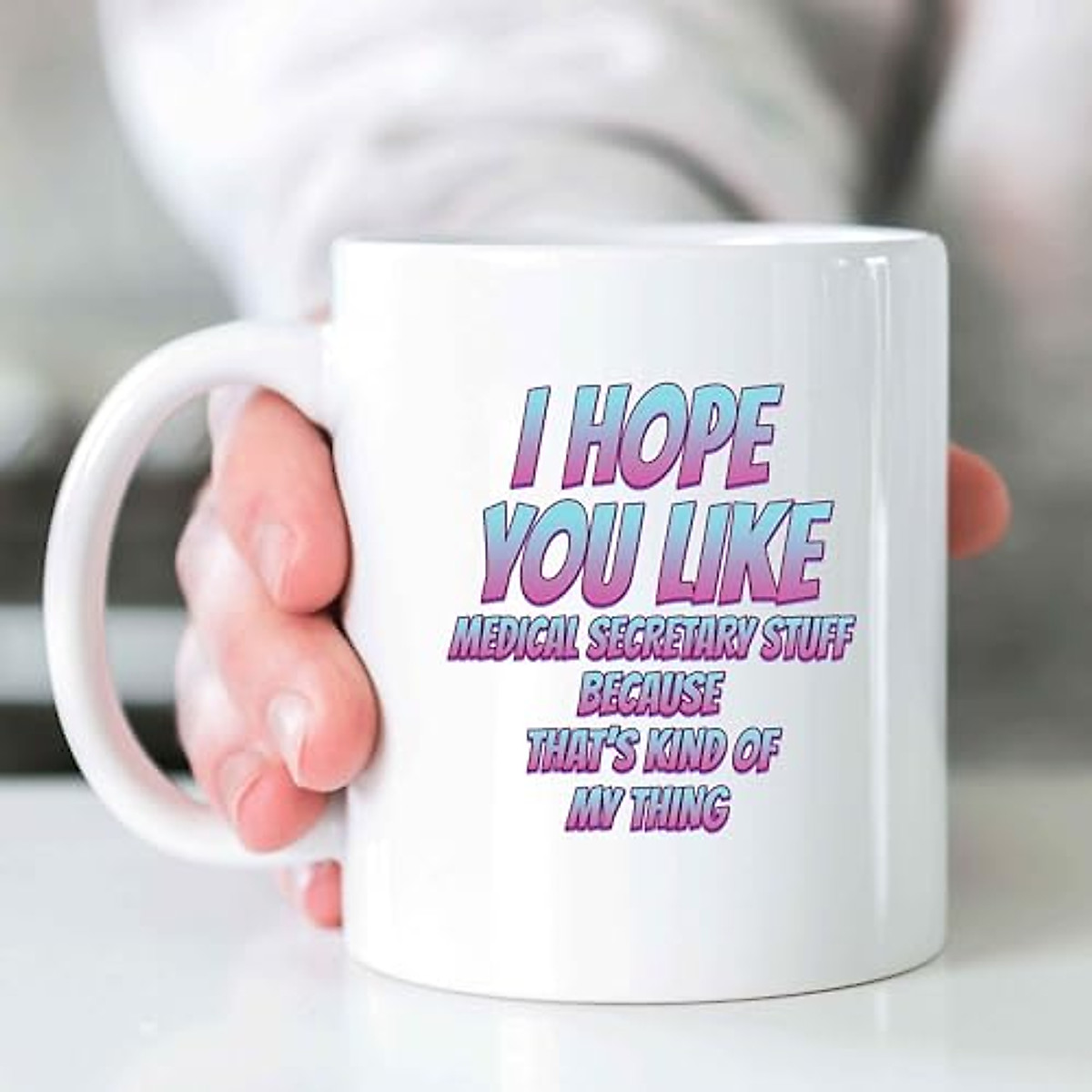 Medical Secretary Fan's Gift, Year Present for a Coworker - I Hope You Like Medical Secretary Because That's Kind Of My Thing, Funny Quote on 11 Oz White Ceramic Coffee Mug