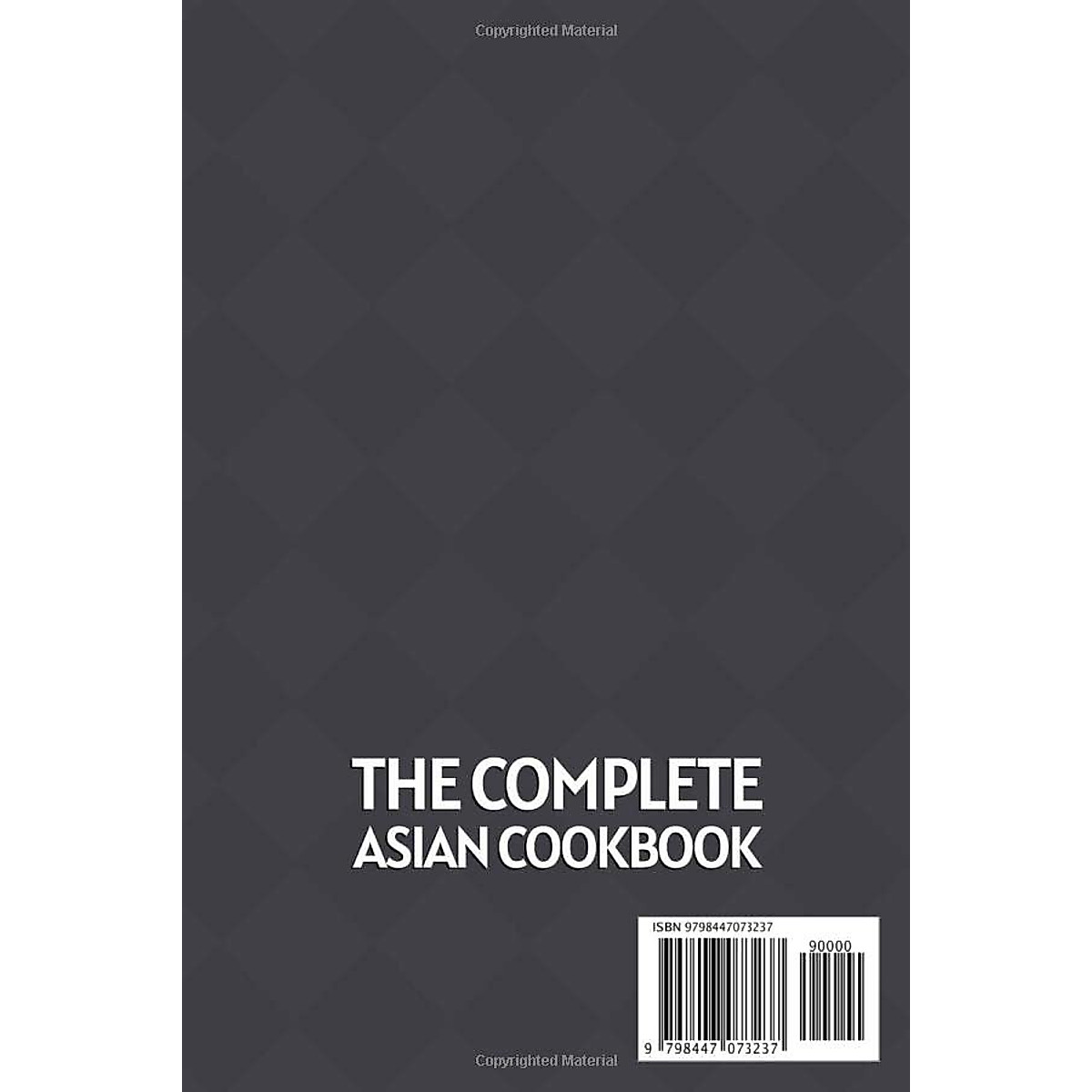 The Complete Asian Cookbook: 2 Books In 1: 120 Recipes For Thai Chinese Japanese And Indian DIshes