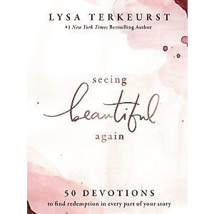 Seeing Beautiful Again: 50 Devotions to Find Redemption in Every Part of Your Story