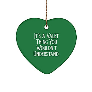 It's a Valet Thing You Wouldn't Understand. Heart Ornament, Valet Present from Boss, Brilliant for Coworkers