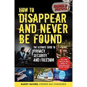How to Disappear and Never Be Found: The Ultimate Guide to Privacy, Security, and Freedom