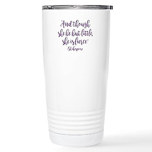 CafePress And Though She Be But Little She Is Fierce 16 Oz Stainless Steel Travel Mug 20 oz. Insulated Stainless Steel Coffee Tumbler