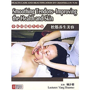 Smoothing Tendons-Improving the Health and Skin ?€? Health Care and Beautification by Channels in TCM