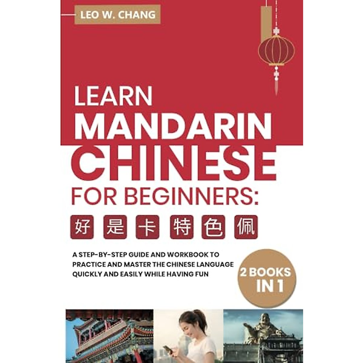 Learn Mandarin Chinese Workbook for Beginners: 2 books in 1: A Step-by-Step Textbook to Practice the Chinese Characters Quickly and Easily While ... for Learn Mandarin Chinese for Beginners)