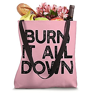 BURN IT ALL DOWN Feminist Meme Smash Patriarchy Tote Bag