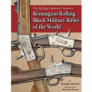 The All New Collector's Guide to Remington Rolling Block Military Rifles of the World