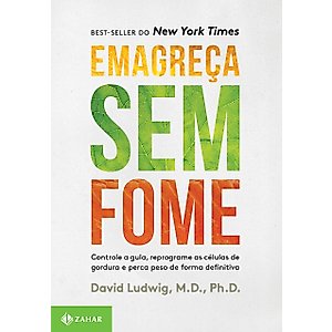 Emagreça sem Fome. Controle a Gula, Reprograme as Células de Gordura e Perca Peso de Forma Definitiva (Em Portuguese do Brasil)