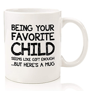 Being Your Favorite Child Funny Coffee Mug - Best Mom & Dad Gifts - Unique Gag Gifts for Dad, Mom from Daughter, Son, Kids - Parents Birthday Present Idea - Fun Novelty Cup for Men, Women