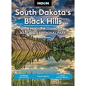 Moon South Dakota’s Black Hills: With Mount Rushmore & Badlands National Park: Outdoor Adventures, Scenic Drives, Local Bites & Brews (Travel Guide)