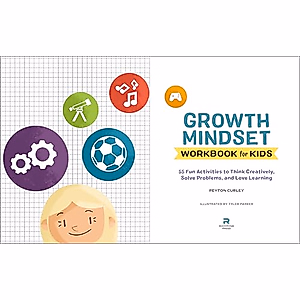 Growth Mindset Workbook for Kids: 55 Fun Activities to Think Creatively, Solve Problems, and Love Learning (Health and Wellness Workbooks for Kids)