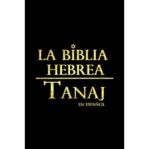 La Biblia Hebrea en Español Tanaj (4 tomos) CompletA: El Antiguo Testamento LETRAS GrandeS .: La SAnta Biblia Hebrea EL Tanaj español : Antiguo ... Old Testament IN SPANISH (Spanish Edition)