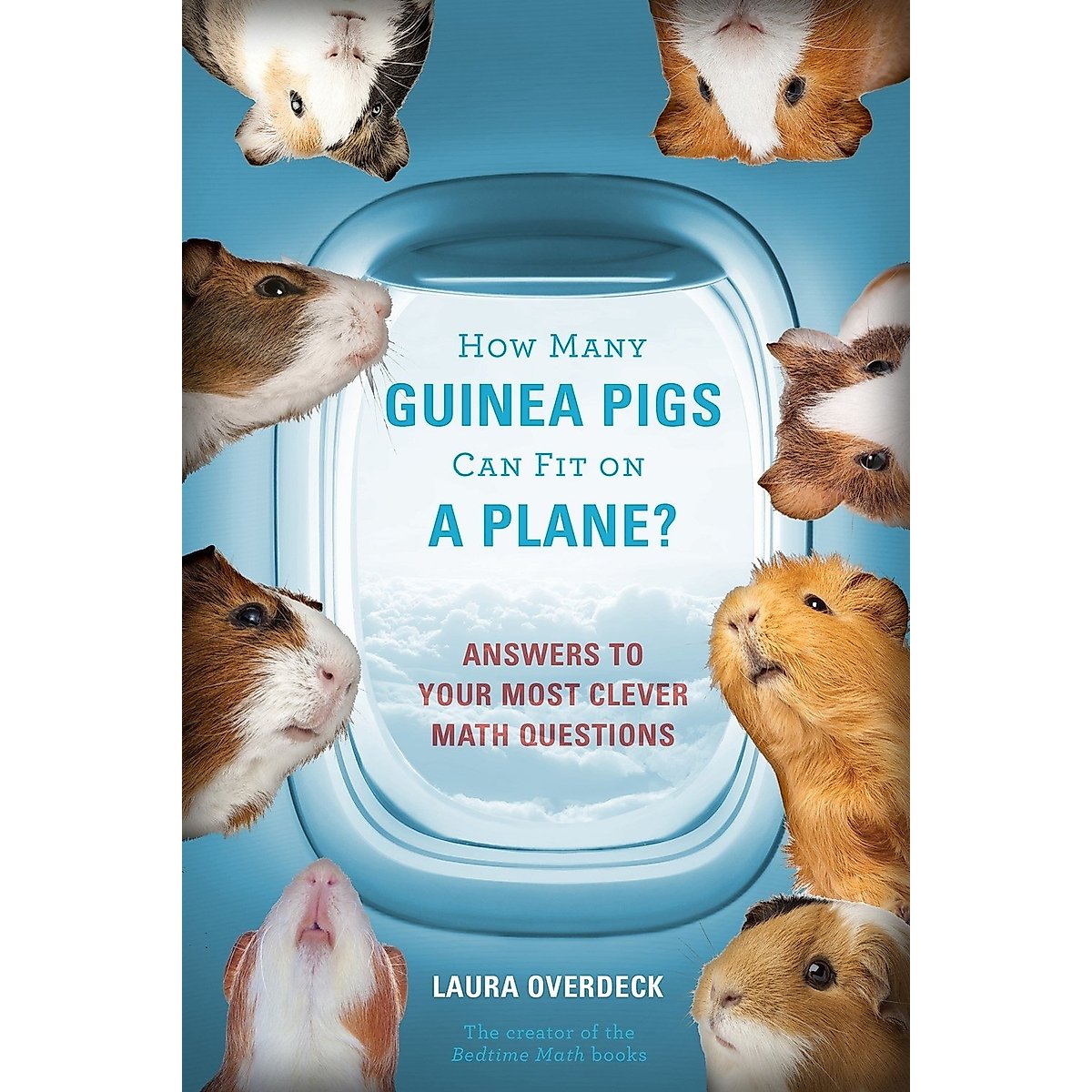 How Many Guinea Pigs Can Fit on a Plane?: Answers to Your Most Clever Math Questions (Bedtime Math)