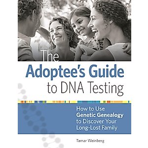 The Adoptee's Guide to DNA Testing: How to Use Genetic Genealogy to Discover Your Long-Lost Family