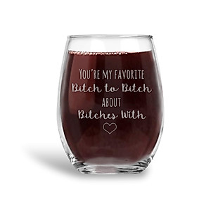 You're My Favorite Bitch Funny Saying Stemless Wine Glass Gift for Best Friend - 21 oz