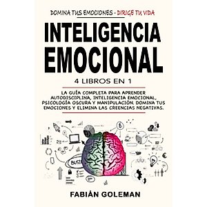Inteligencia Emocional: 4 Libros en 1: La Guía Completa Para Aprender Autodisciplina, Inteligencia Emocional, Psicología Oscura y Manipulación. Domina ... Las Creencias Negativas. (Spanish Edition)