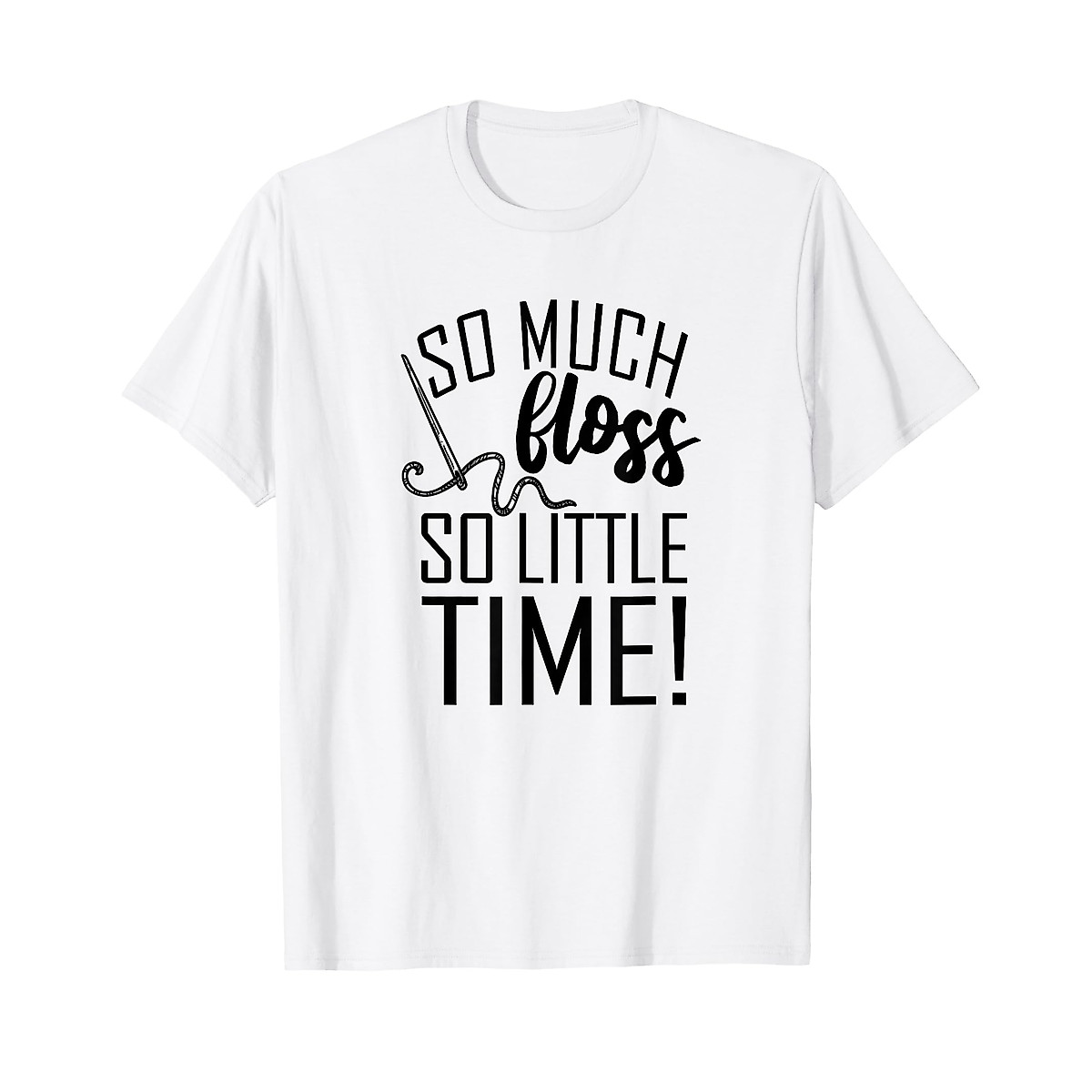 So Much Cross Stitch Floss - Funny Cross-Stitch T-Shirt