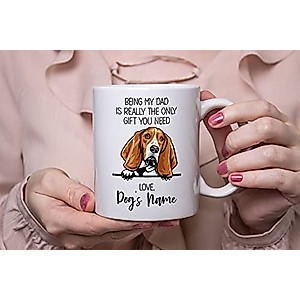 Personalized Basset Hound Coffee Mug, Custom Dog Name, Customized Gifts For Dog Dad, Father's Day, Gifts For Dog Lovers, Being My Dad is the Only Gift You Need