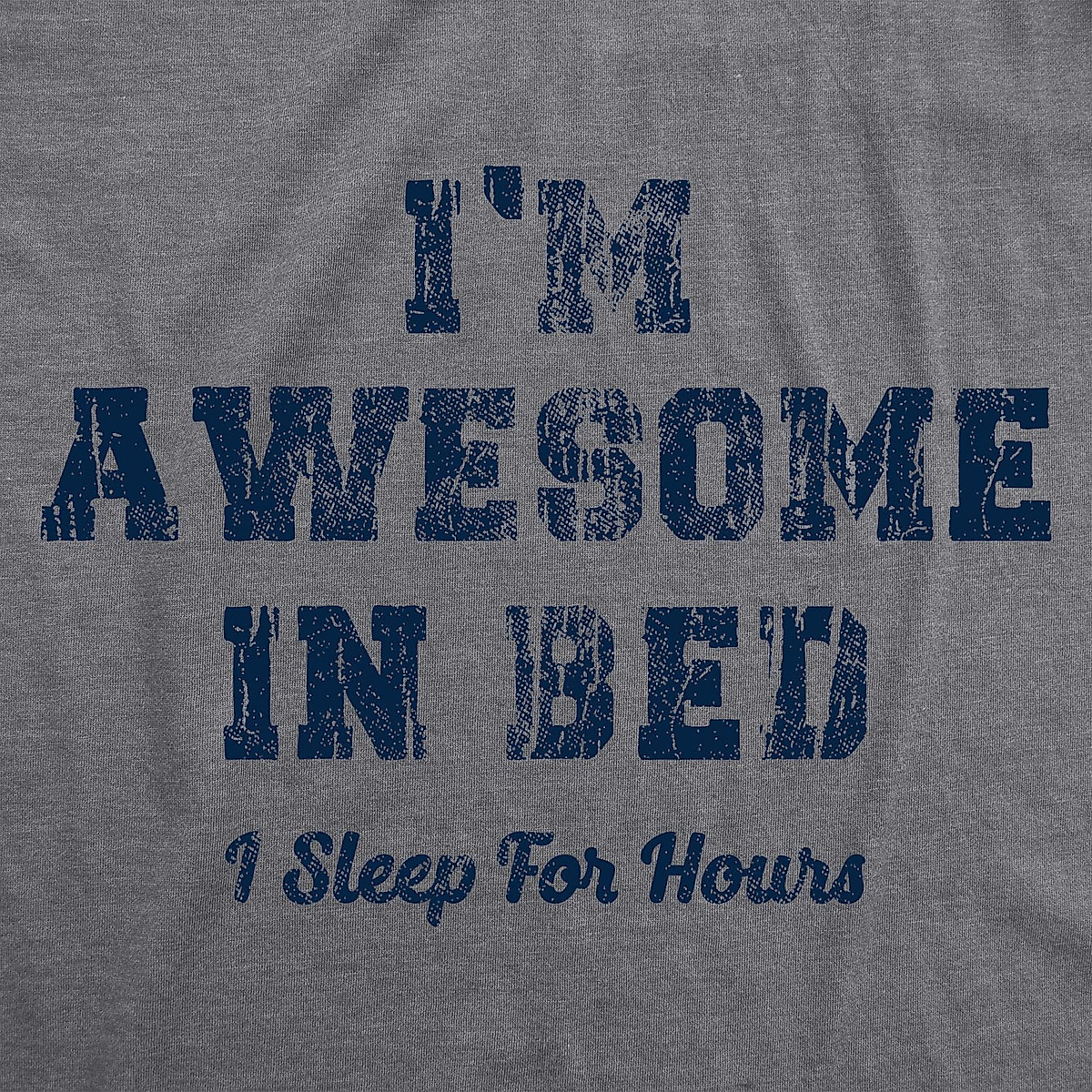 Mens I'm Awesome in Bed I Sleep for Hours Tshirt Funny Sarcastic Sex Joke Sleeping Graphic Novelty Tee for Guys Funny T Shirts Adult Humor Apparel for Men Dark Grey M