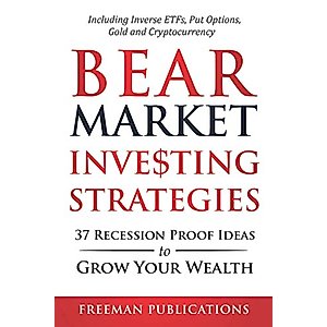 Bear Market Investing Strategies: 37 Recession-Proof Ideas to Grow Your Wealth - Including Inverse ETFs, Put Options, Gold & Cryptocurrency (Stock Investing 101)