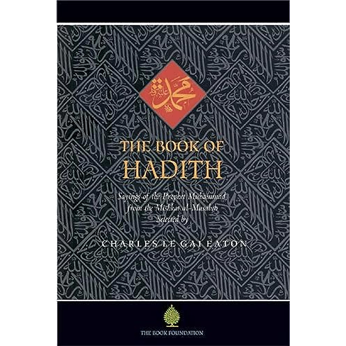 The Book of Hadith: Sayings of the Prophet Muhammad from the Mishkat Al Masabih