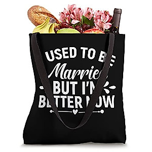 I Used to Be Married but Im Better Now, Finally Divorced Tote Bag