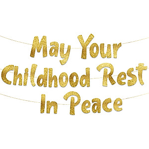 May Your Childhood Rest In Peace Gold Glitter Banner – 18th and 21st Birthday Banner - Graduation Party Decorations Favors and Supplies
