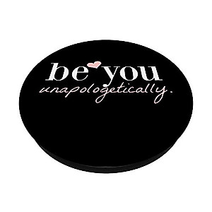 Be You Unapologetically Inspirational Quotes PopSockets PopGrip: Swappable Grip for Phones & Tablets