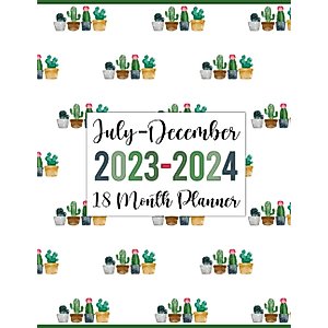 July 2023-December 2024 18 Month Planner: Weekly and Monthly Agenda & Schedule Organizer Starting in July 2023 (Beautiful Cacti Design)