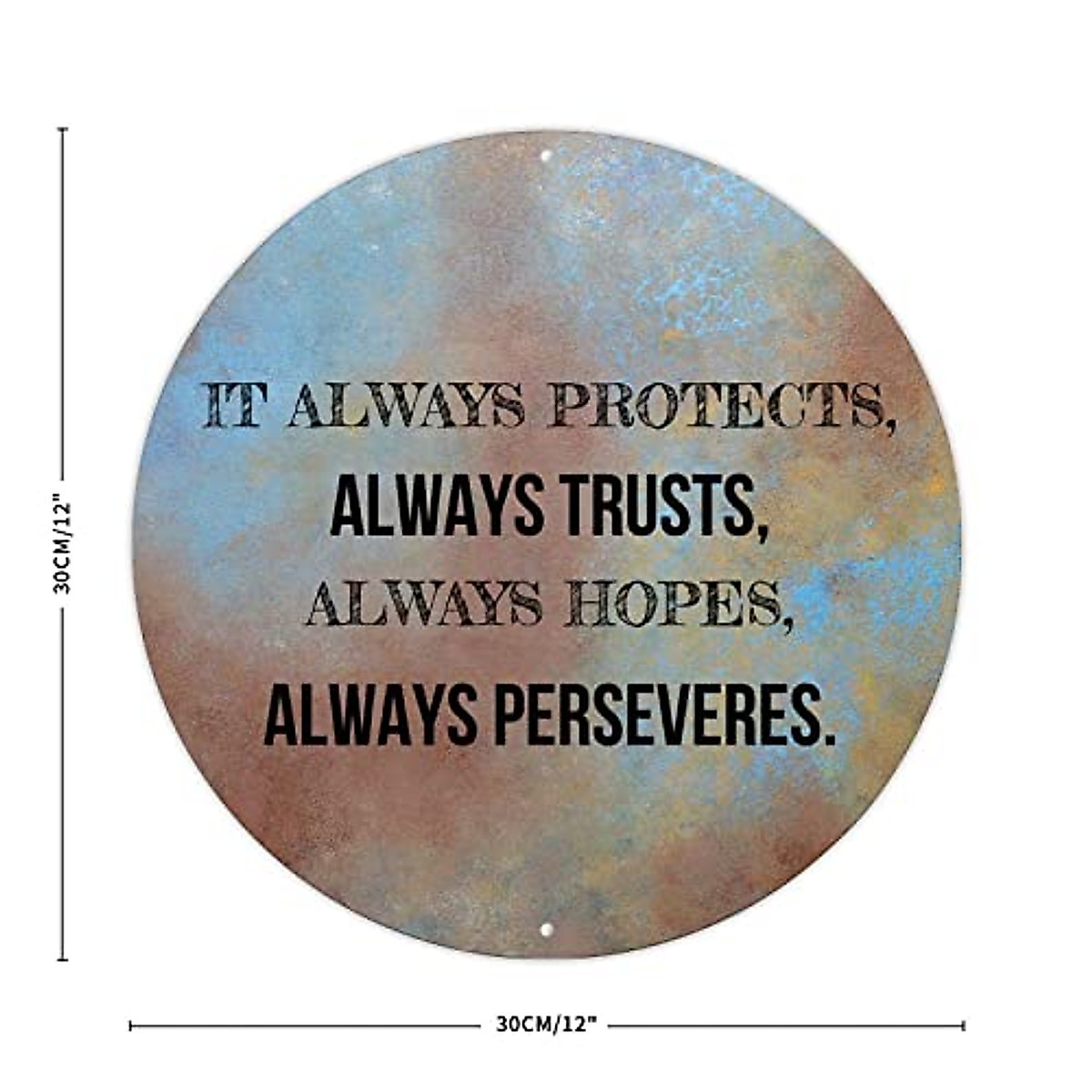 Round Metal Art Sign It Always Protects Always Trusts Always Hopes Always Perseveres Aluminum Metal Sign Motivational Quotes Christian Retro Metal Round Sign for Front Porch Outdoor Bedroom