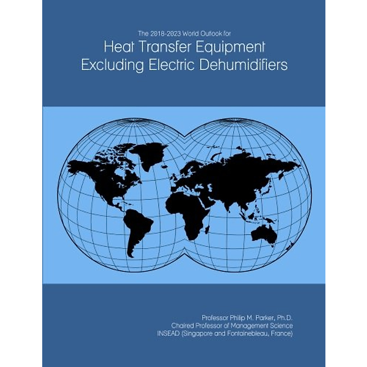 The 2018-2023 World Outlook for Heat Transfer Equipment Excluding Electric Dehumidifiers