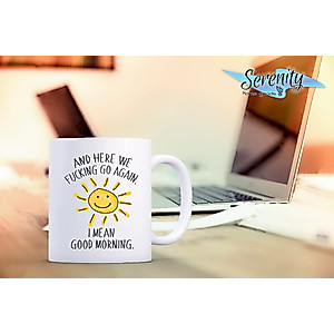 Here We F*cking Go Again I Mean Good Morning | Hilarious Funny Birthday or Christmas Gag Gift For Mom Dad | Fathers Mothers Day Novelty Sarcastic Coffee Mug For Men Women Wife Girlfriend