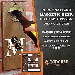 Torched Personalized Magnetic Beer Bottle Opener with Cap Catcher | Wall Mounted Bottle Opener Refrigerator Magnet | Makes a Great Customized Gift for Men, Beer Lovers, and Collectors