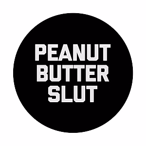 Peanut Butter Slut T-Shirt funny saying sarcastic humor food PopSockets Adhesive PopGrip