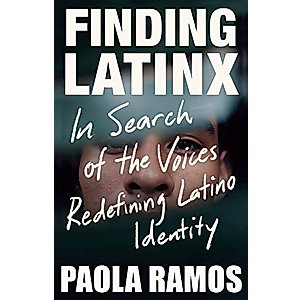 Finding Latinx: In Search of the Voices Redefining Latino Identity