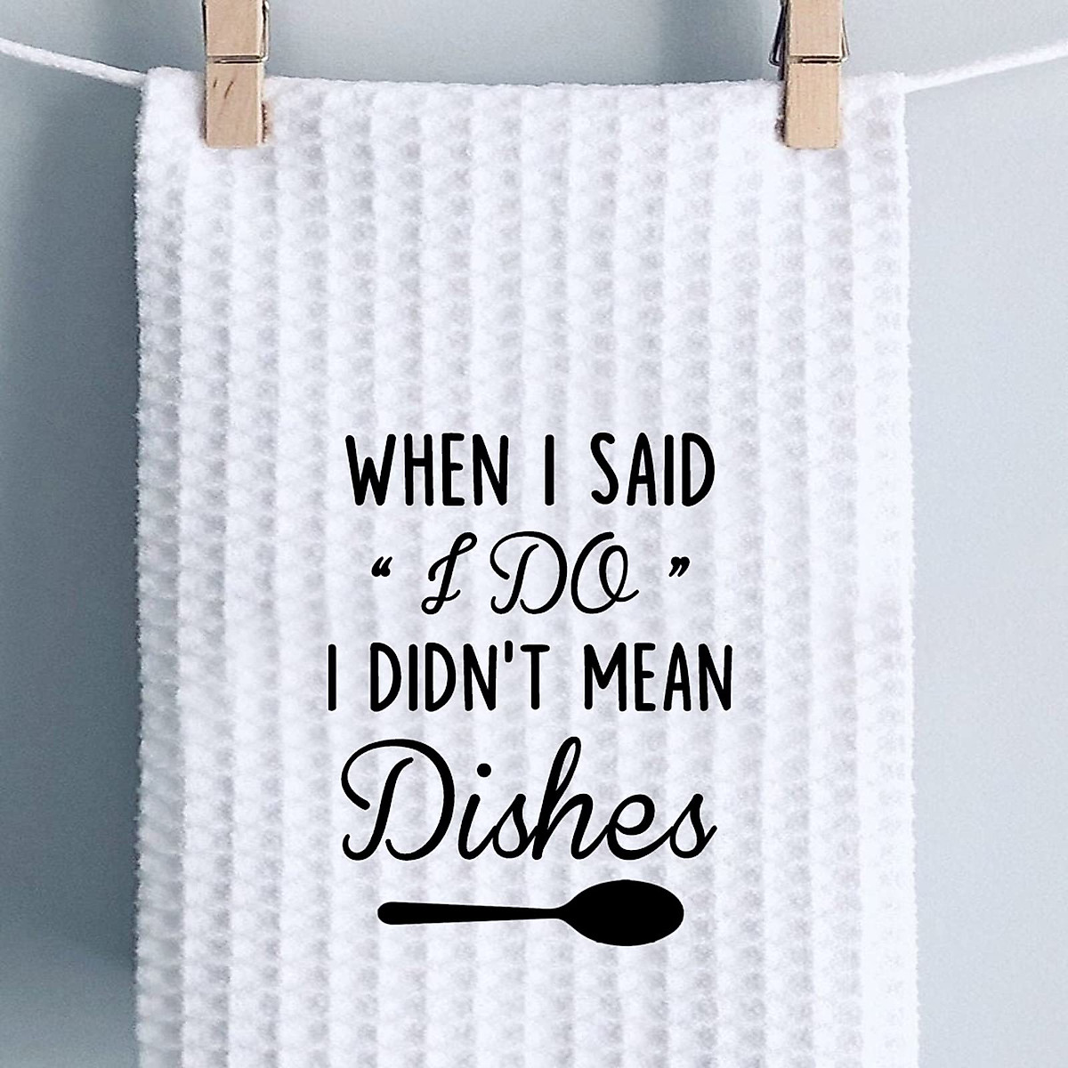 PWHAOO Funny Marriage Kitchen Towel When I Said I Do I Didn’t Mean Dishes Kitchen Towel Wedding Party Kitchen Towel (Said I DO T)