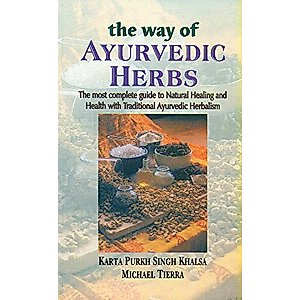 Way of Ayurvedic Herbs: The Most Complete guide to Natural Healing and Health with Traditional Ayurvedic Herbalism
