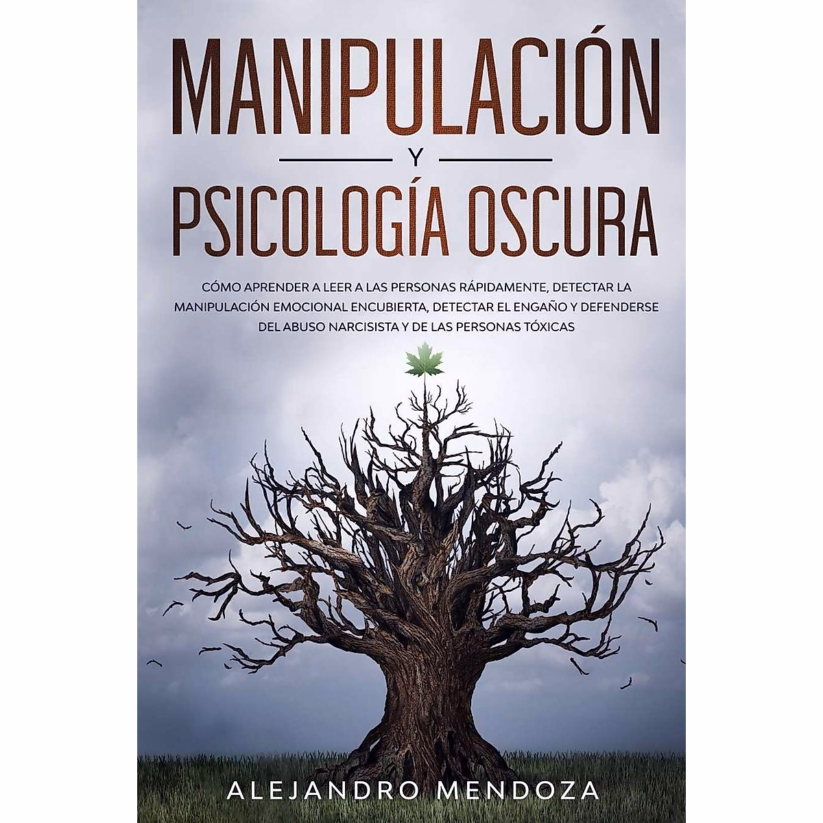 Manipulación y Psicología Oscura: Cómo aprender a leer a las personas, detectar la manipulación emocional encubierta, detectar el engaño y defenderse ... y de las personas tóxicas (Spanish Edition)