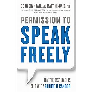 Permission to Speak Freely: How the Best Leaders Cultivate a Culture of Candor