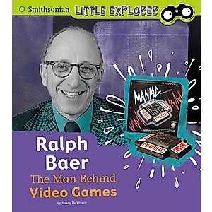 Ralph Baer: The Man Behind Video Games (Little Inventor) (Smithsonian Little Explorer: Little Inventor)