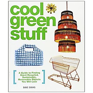 Cool Green Stuff: A Guide to Finding Great Recycled, Sustainable, Renewable Objects You Will Love