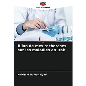Bilan de mes recherches sur les maladies en Irak (French Edition)