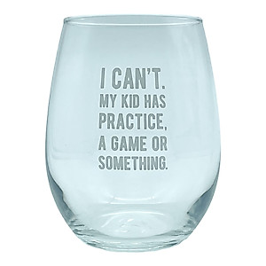 I Cant My Kid Has Practice A Game Or Something Wine Glass Funny Sarcastic Parenting Novelty Cup-15 oz Funny Wine Glass Funny Sarcastic Novelty Wine Glass White Standard