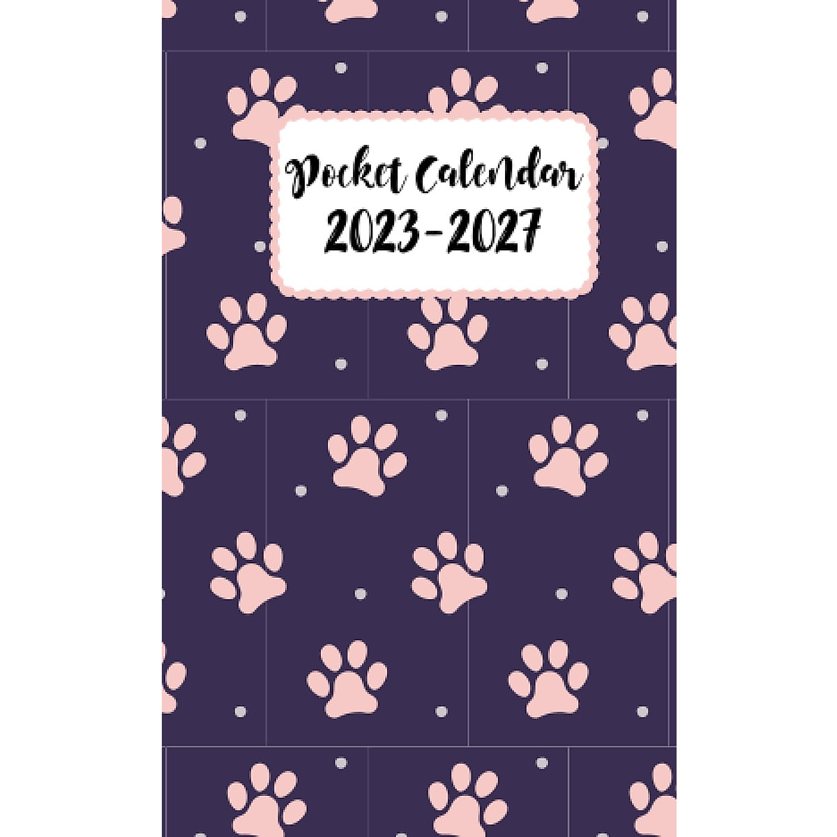 Pocket Calendar Planner 2023-2027 For Purse: 5 Years From July 2023 To December 2027 | Dogs Cover | Appointment Calendar Purse Size 4 x 6.5 | 54 ... , Birthdays | Contact List | Password Keeper