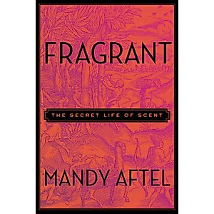 Fragrant: The Secret Life of Scent
