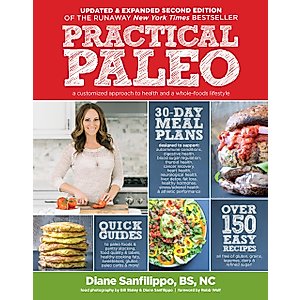 Practical Paleo, 2nd Edition (Updated And Expanded): A Customized Approach to Health and a Whole-Foods Lifestyle