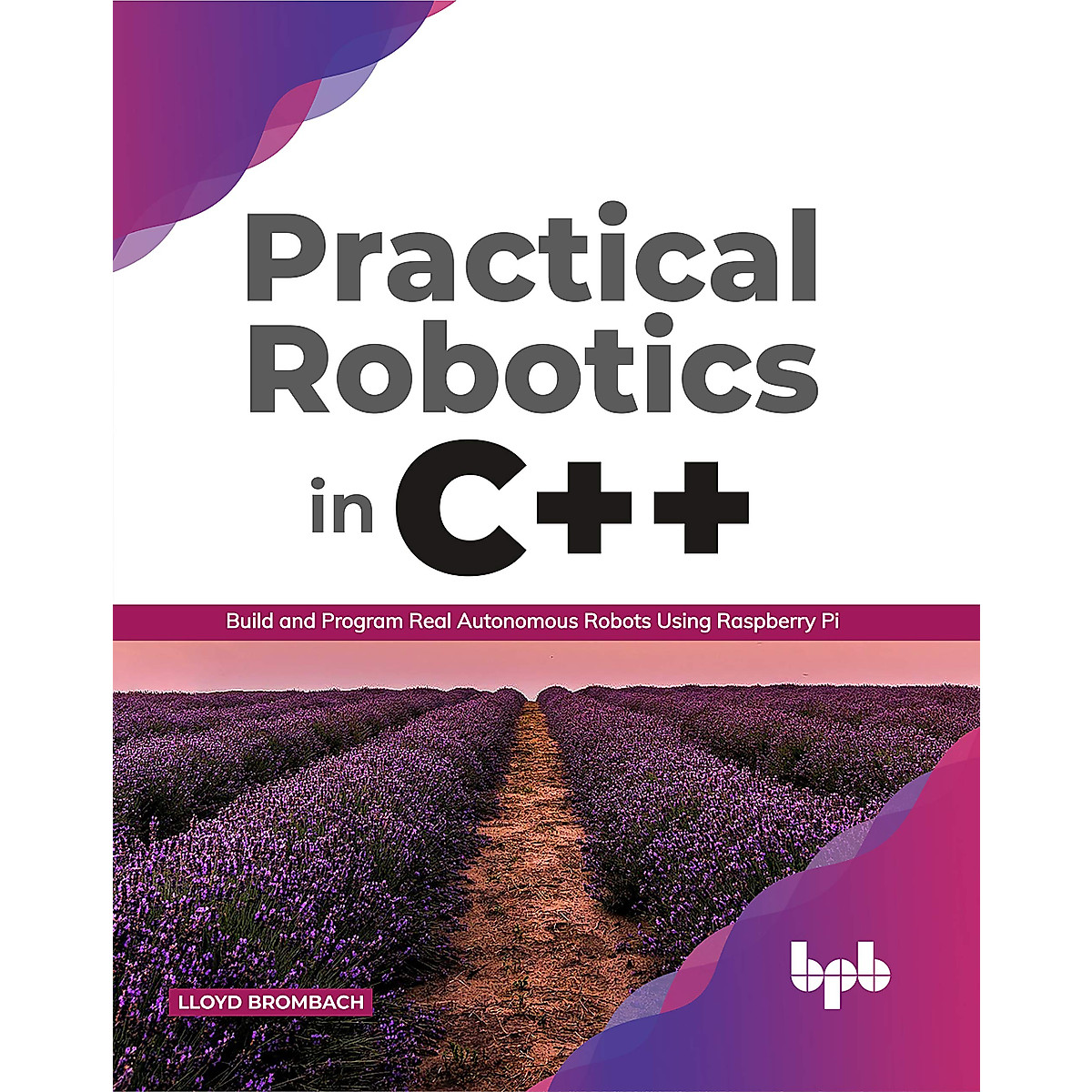 Practical Robotics in C++: Build and Program Real Autonomous Robots Using Raspberry Pi (English Edition)