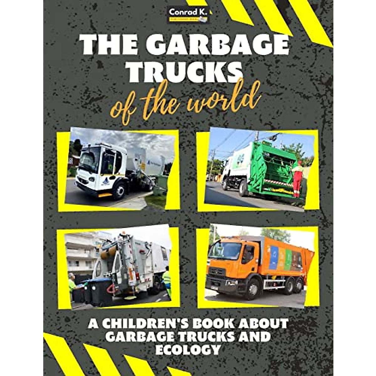 The garbage trucks of the world: A colorful children's book, trash trucks from around the world, interesting facts about ecology, recycling and waste segregation for children.
