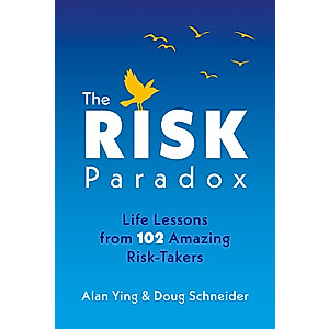 The Risk Paradox: Life Lessons from 102 Amazing Risk-Takers